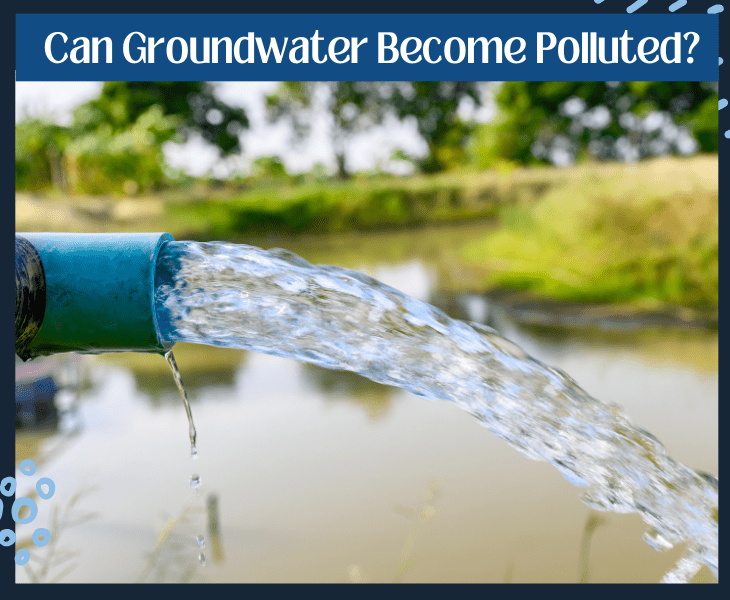 How Does Groundwater Become Polluted? - (Find Out More!)
