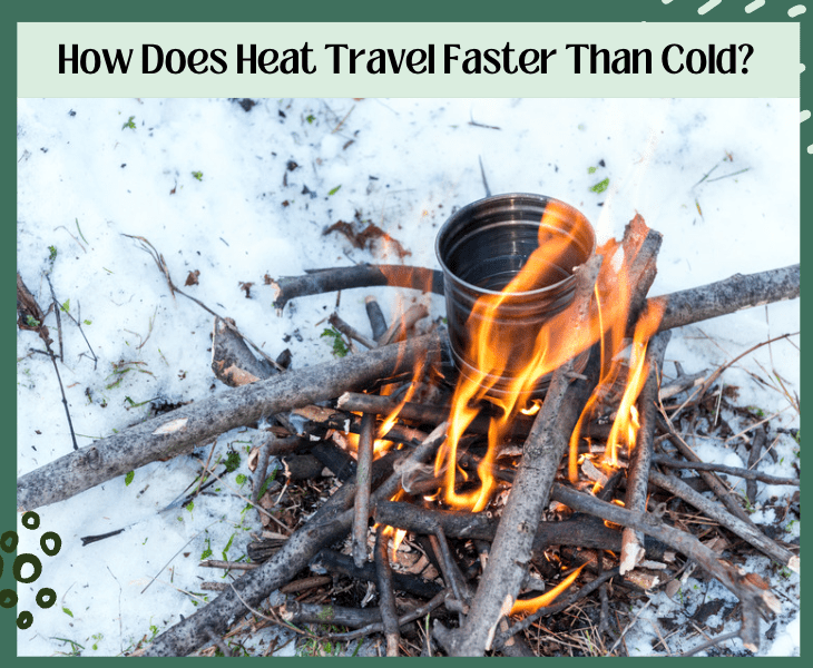 What Travels Faster Heat or Cold? - (Know The Truth!)