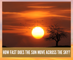 How Fast Does The Sun Move Across The Sky? - (Top Facts!)