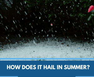 How Does It Hail in the Summer? - (Let's Find Out!)