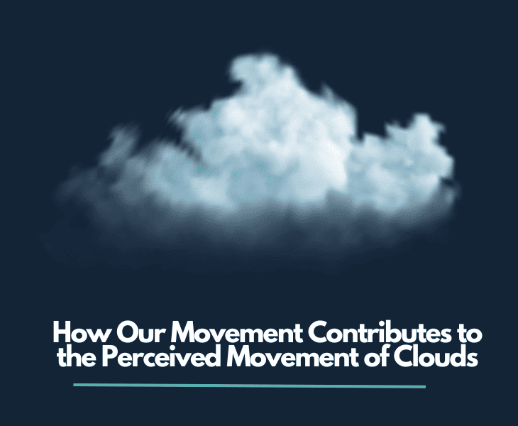 Do Clouds Move or Do We Move? - (Learn Here!)