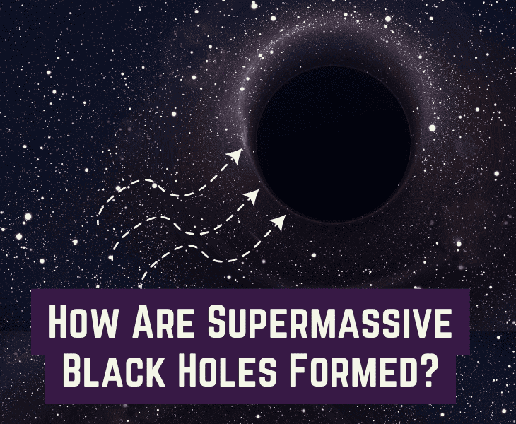 How Are Supermassive Black Holes Formed? (Know Here!)
